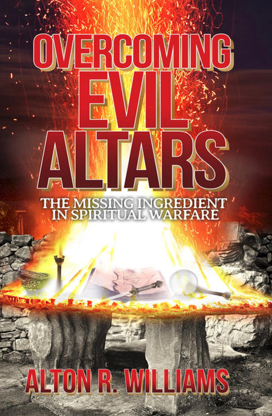 Overcoming Evil Altars - The Missing Ingredient in Spiritual Warfare P ...